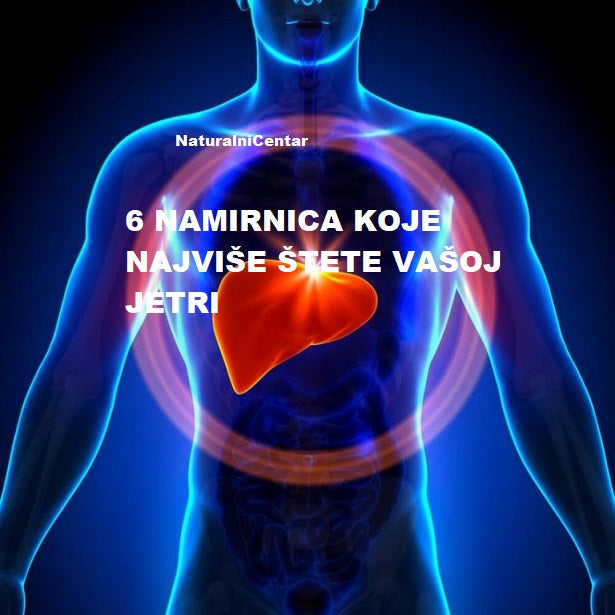 6 NAMIRNICA KOJE NAJVIŠE ŠTETE VAŠOJ JETRI – KVANTNA ASTROLOGIJA